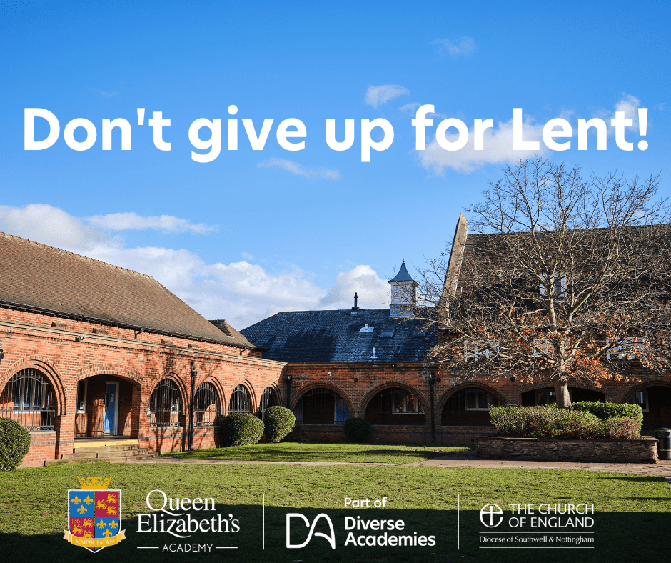'Don't give up for Lent!' 28 February - Queen Elizabeth’s Academy