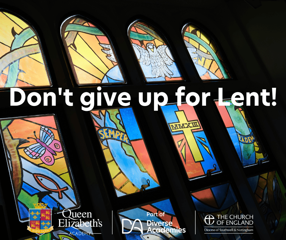 'Don't give up for Lent!' 8 March - Queen Elizabeth’s Academy