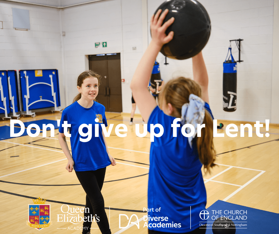 'Don't give up for Lent!' 31 March - Queen Elizabeth’s Academy
